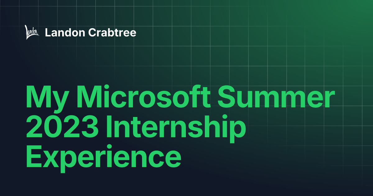 My Microsoft Summer 2023 Internship Experience | Landon Crabtree